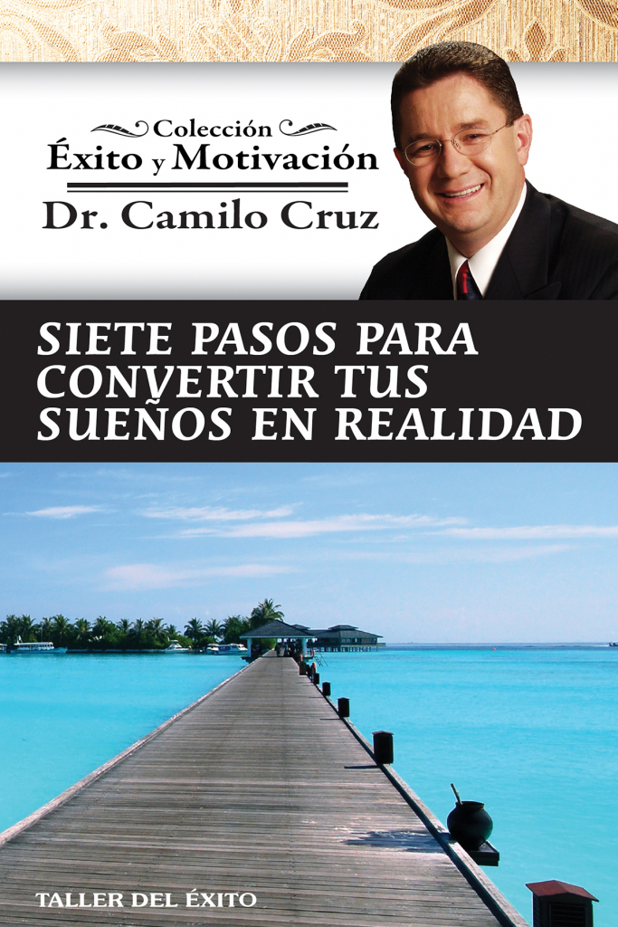 Siete pasos para convertir tus sueños en realidad – Colección Éxito y Motivación – – Editorial ...